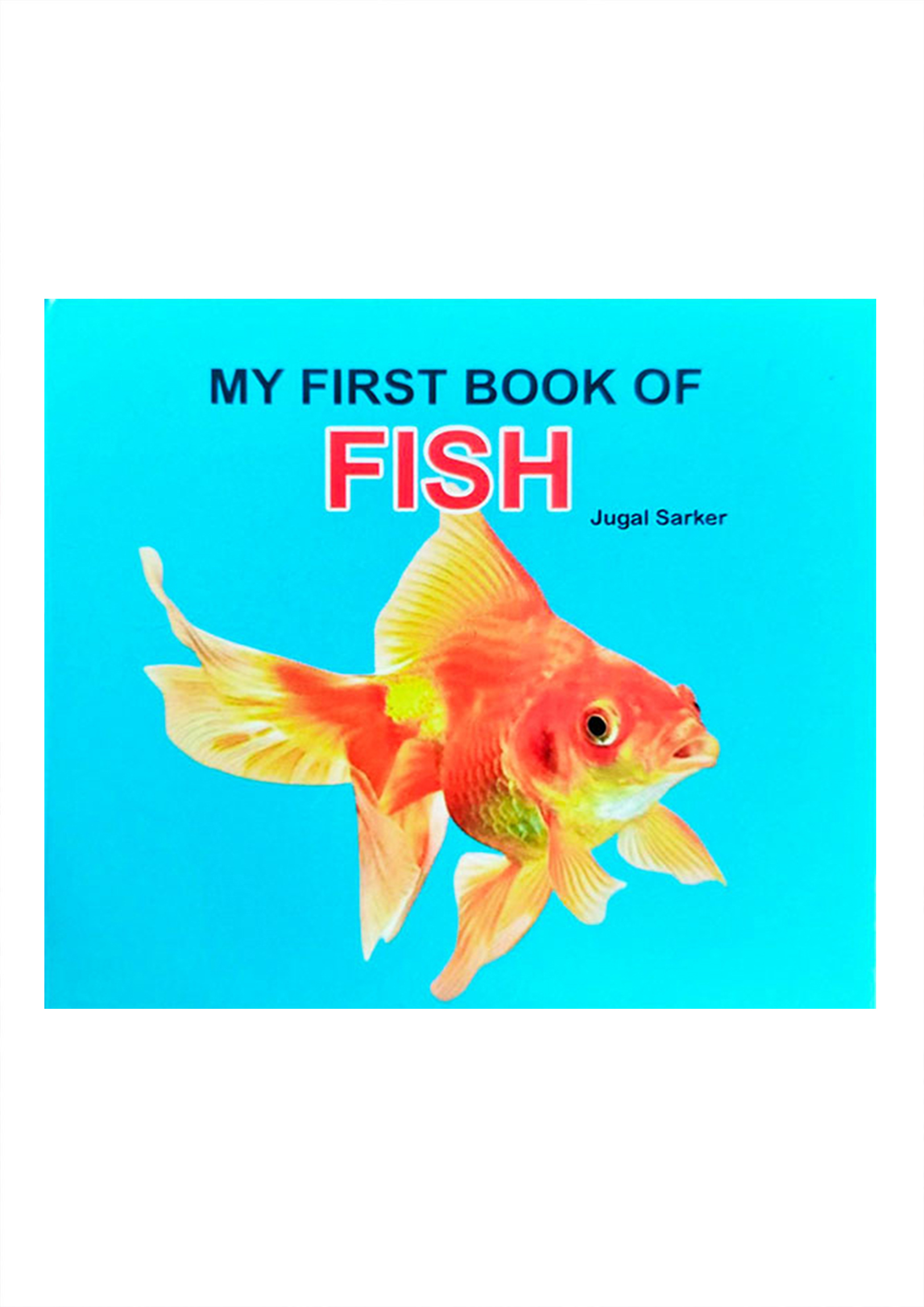 My First Book Of Fish : যুগল সরকার - My First Book Of Fish : Jugal Sarker